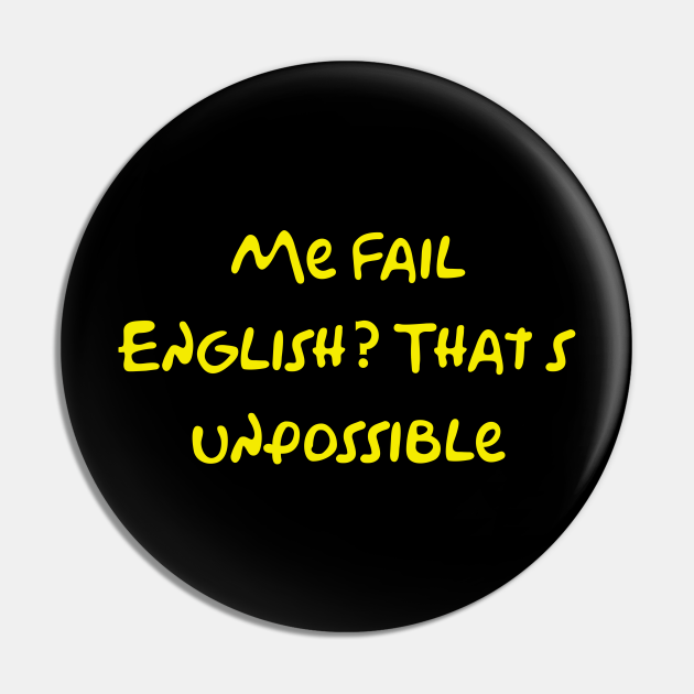 Me Fail English? That's Unpossible - Ralph Wiggum - Pin | TeePublic
