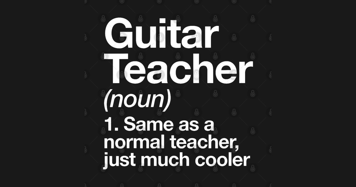 Guitar Teacher Definition Same As Normal Teacher Just Much Cooler ...