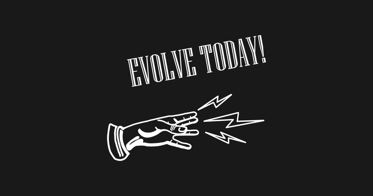 Evolve Today (White) - Evolve Today - T-Shirt | TeePublic