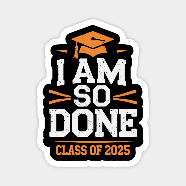 Class of 2025 I Am So Done Graduation For Him Her Women Men - Im So ...