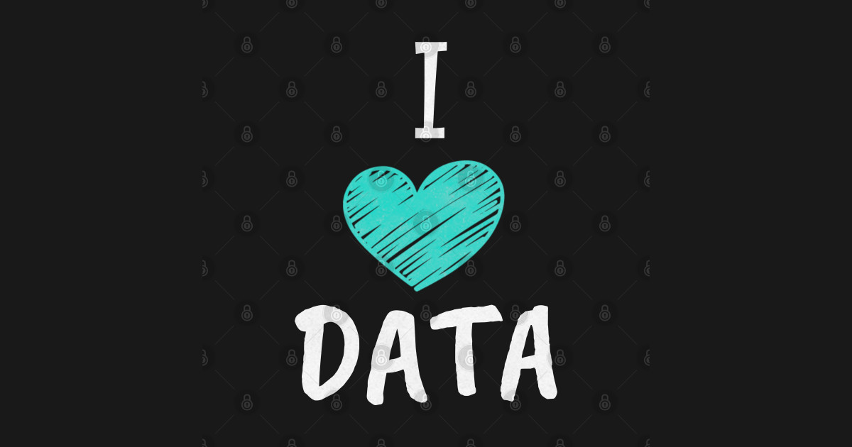 I Love Data - Data Science Gift - T-Shirt | TeePublic