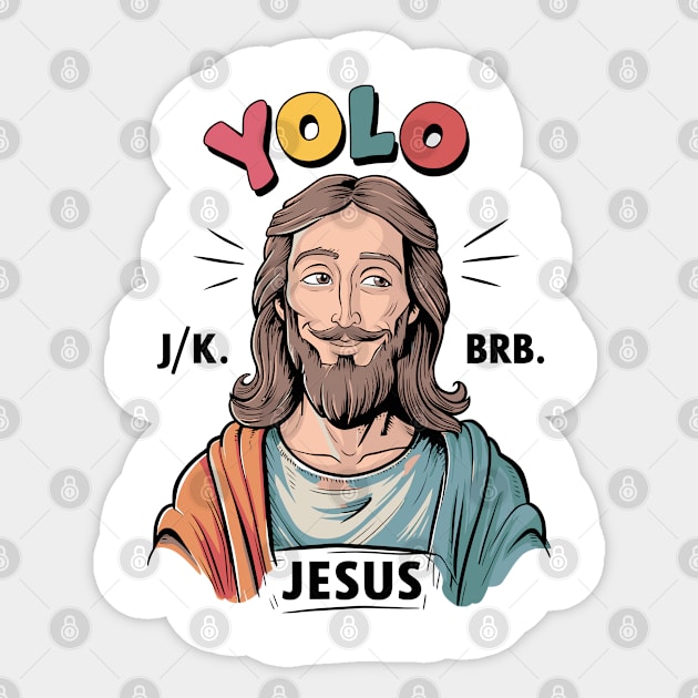 Yolo JK BRB Jesus - Yolo Jk Brb Jesus - Sticker | TeePublic