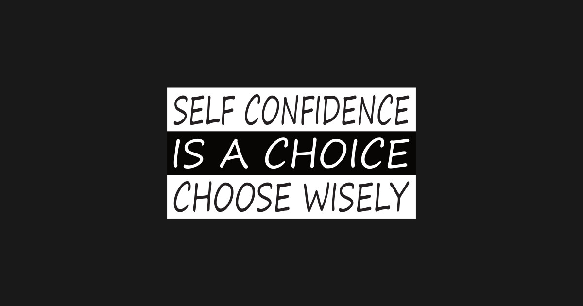 Self confidence is a choice motivational tshirt - Self Confidence - T ...