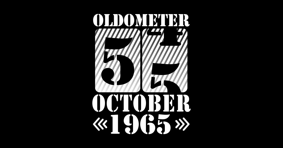 Happy Birthday To Me You Daddy Mommy Son Daughter Oldometer 55 Years ...