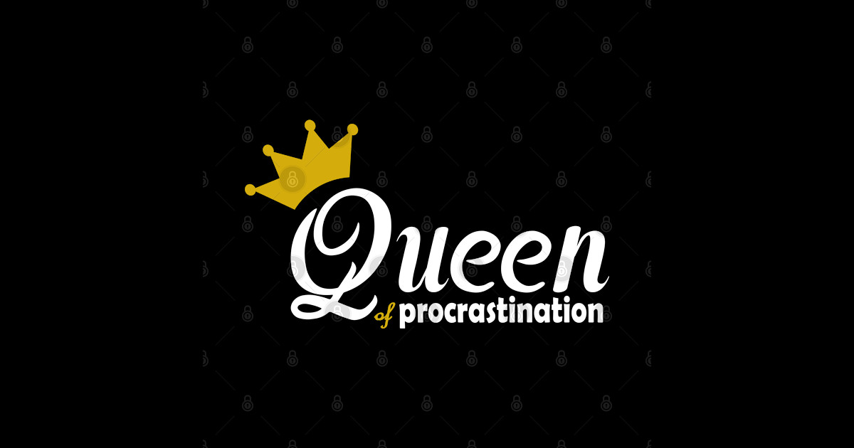 Queen of procrastination - Queen - Posters and Art Prints | TeePublic