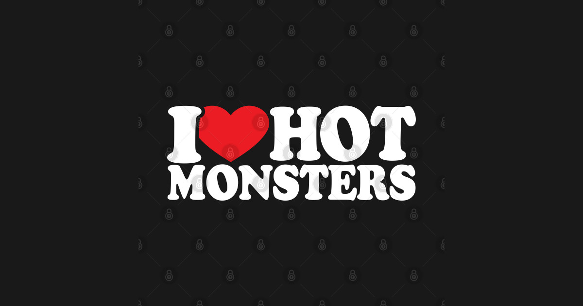 I love hot monsters - Monsters - T-Shirt | TeePublic
