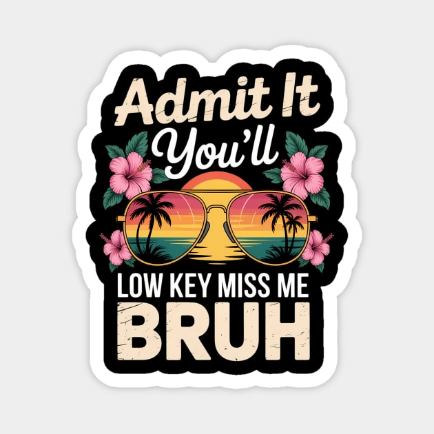 Admit It Youll Low Key Miss Me Bruh Funny Last Day of School - Last Day ...