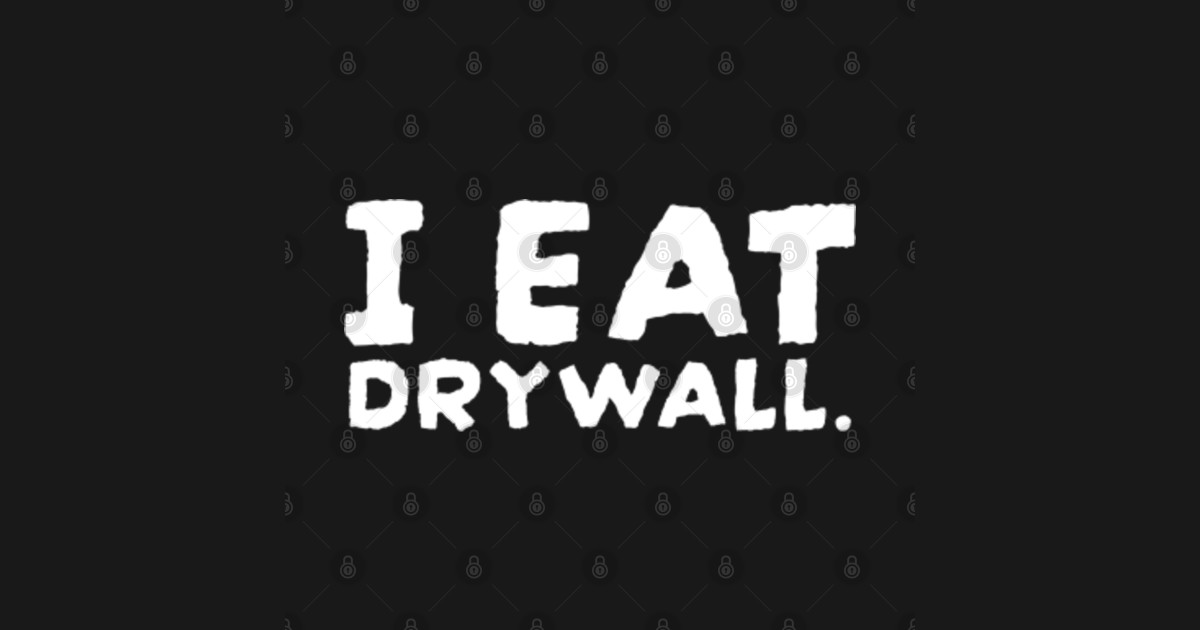 I eat drywall funny meme saying sarcastic slogan - Memeshirt - T-Shirt ...