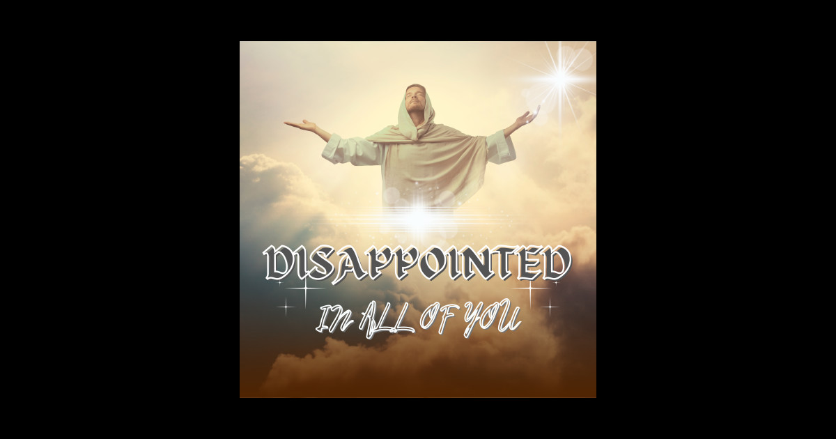 Jesus is Dissapointed - Funny Jesus - Posters and Art Prints | TeePublic