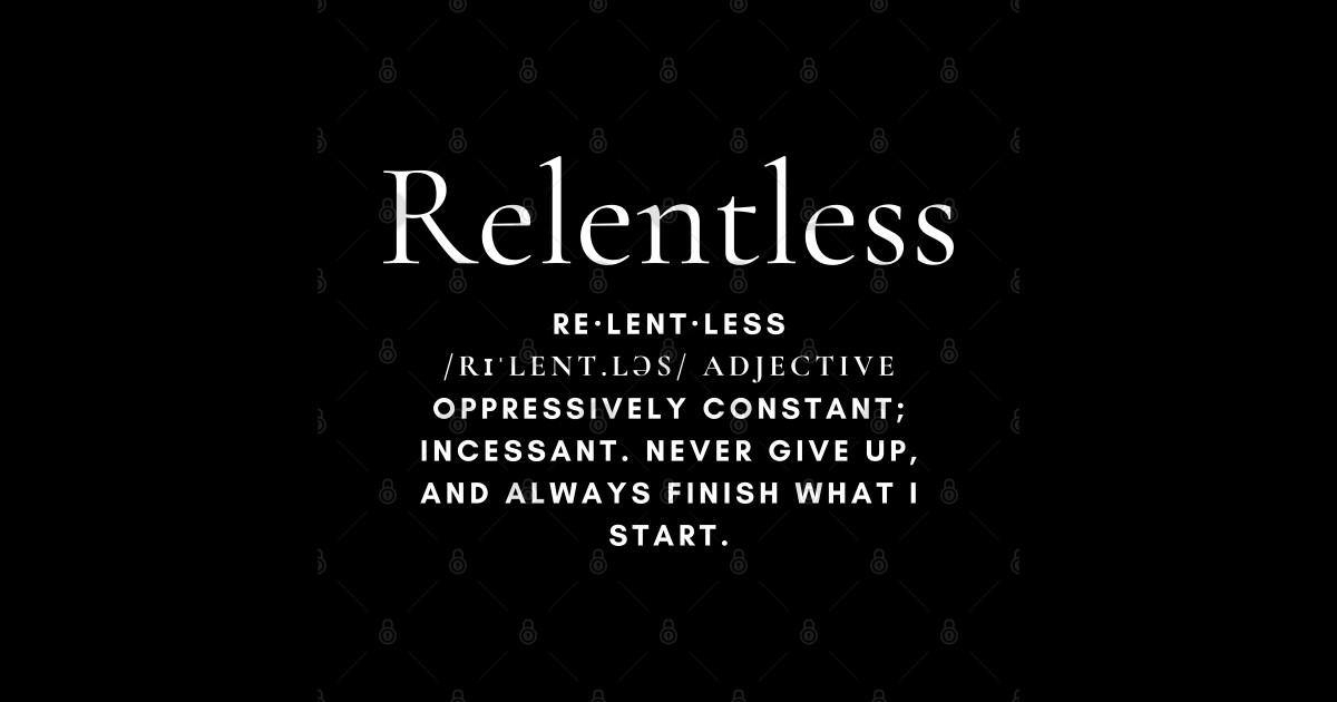 Relentless - Motivational - Inspirational - Never Give Up - Never Back ...