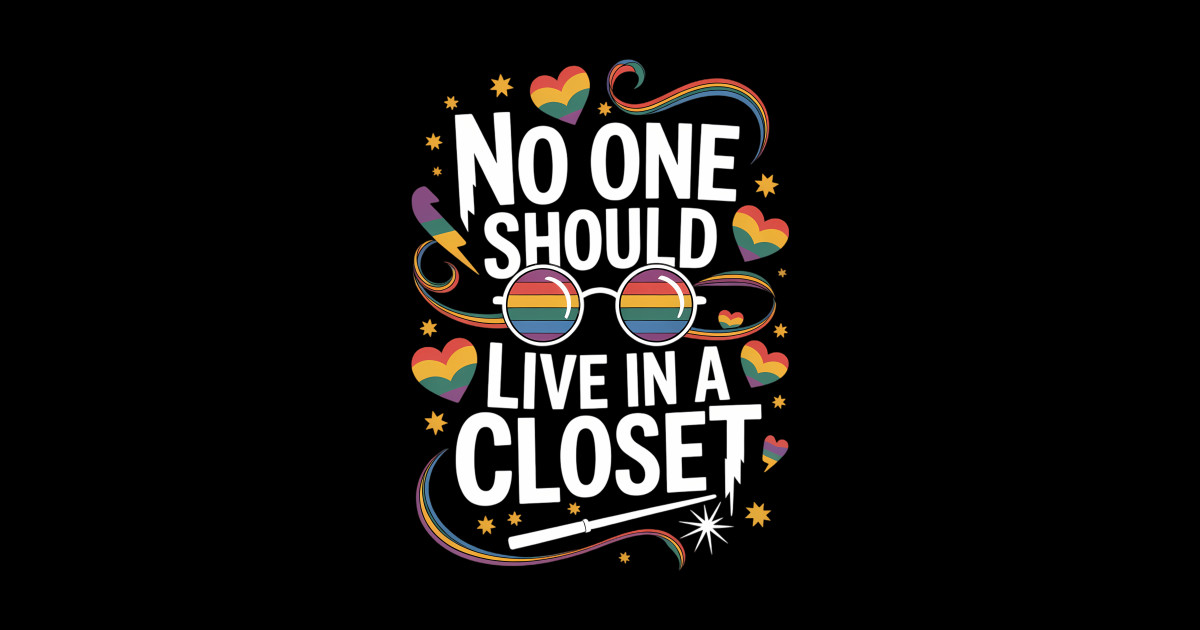 No One Should Live In A Closet LGBT Gay Pride - No One Should Live In A ...