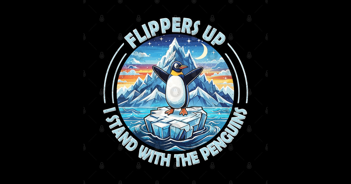 Flippers Up I Stand With The Penguins - Flippers Up I Stand With The ...