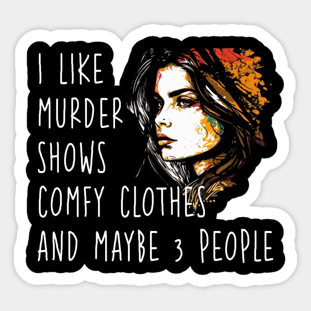 I Like Murder Shows Comfy Clothes and Maybe 3 People - Funny Graphic ...