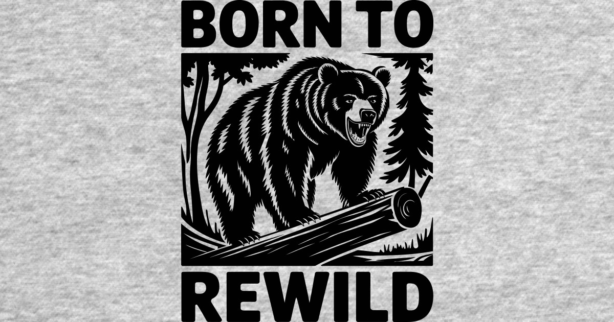 Rewilding Born to Rewild - Rewilding - T-Shirt | TeePublic