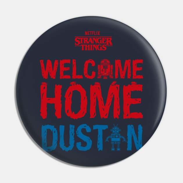 STRANGER THINGS: WELCOME HOME DUSTIN - Stranger Things - Pin | TeePublic
