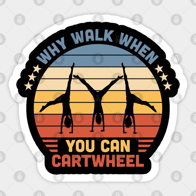 Why Walk When You Can Cartwheel Retro Vintage - Why Walk When You Can ...