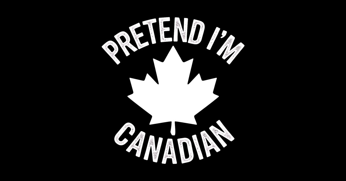 Pretend I'm Canadian Canada Day Canadian Halloween Costume – Vintage ...