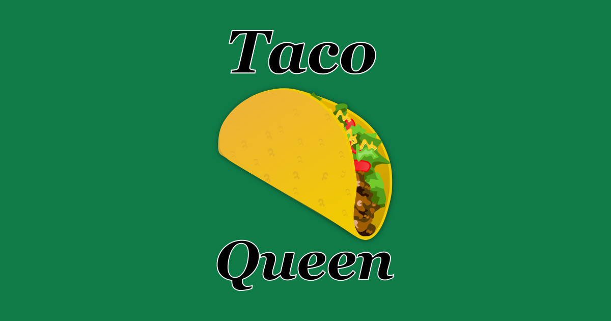 Taco Queen - Taco - T-Shirt | TeePublic