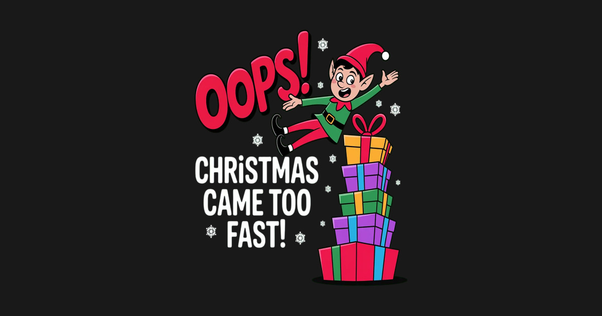 Oops Christmas Came Too Fast December Elf Gifts Surprise - Oops ...