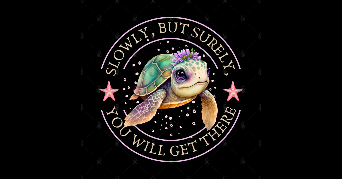 Slowly but surely you will get there - I Love Turtles - Sticker | TeePublic