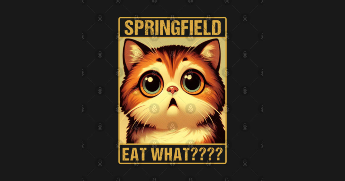 Springfield Eat What - They're Eating Dogs Cats Pets Trump - Theyre ...