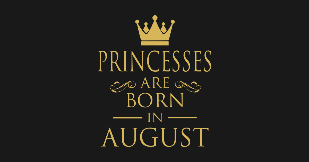 PRINCESS BIRTHDAY PRINCESSES ARE BORN IN AUGUST - Princess - T-Shirt ...