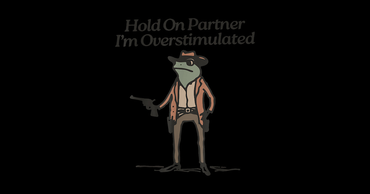 Hold On Partner I'M Overstimulated Cowboy Frog Vintage - Frog - Sticker ...