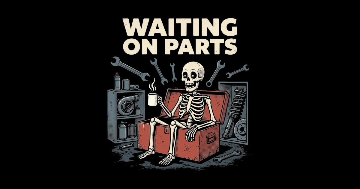 Funny Mechanic Waiting On Parts Skeleton Automotive Technician Humor ...