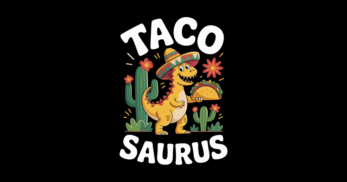 Taco Saurus Rex Cinco de Mayo Dino Loves Tacos Funny - Taco Saurus Rex ...