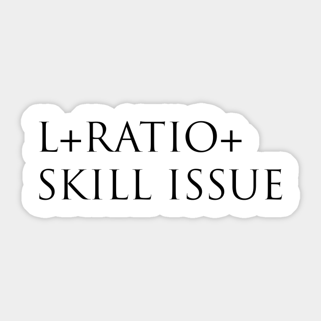 L + Ratio + Skill issue - Meme - Sticker | TeePublic