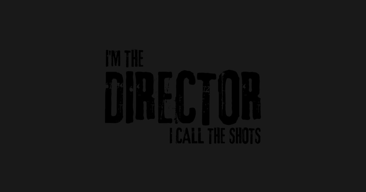 Movie Director I'M The Director I Call The Shots Filmmaker - Movie ...