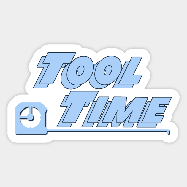 Tool Time - Home Improvement - Sticker | TeePublic