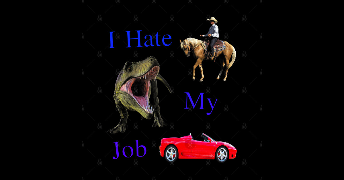 I Hate My Job - Funny - Sticker | TeePublic