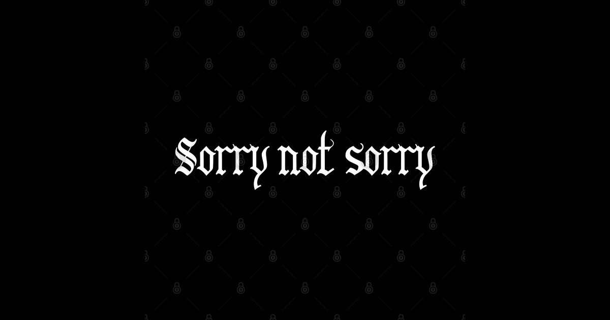 Sorry not sorry Gothic - Typography - Sorry Not Sorry - Sticker | TeePublic