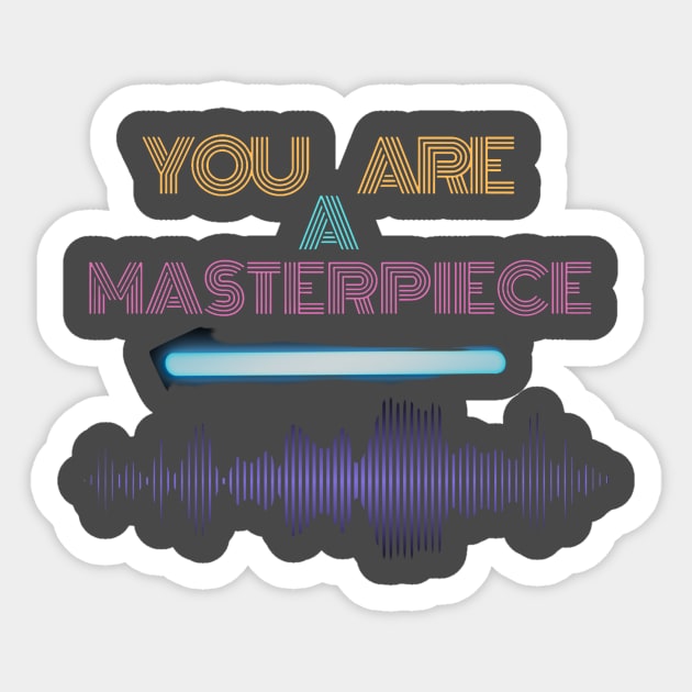 You are a masterpiece - Masterpiece - Sticker | TeePublic