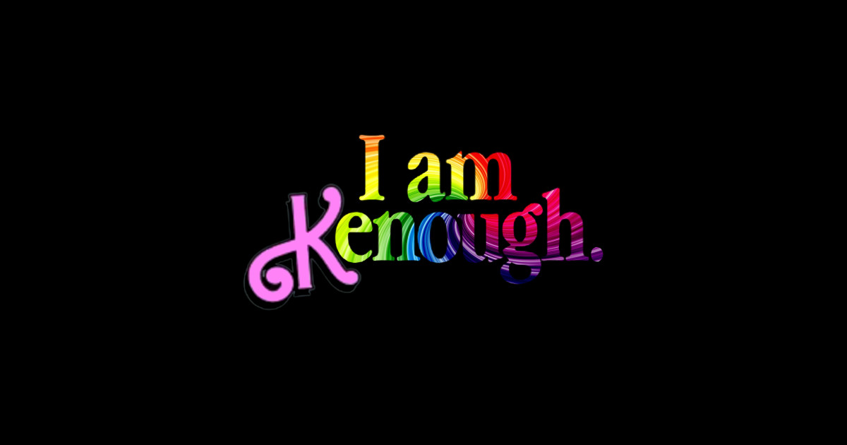 I Am Kenough - I Am Kenough - Posters and Art Prints | TeePublic