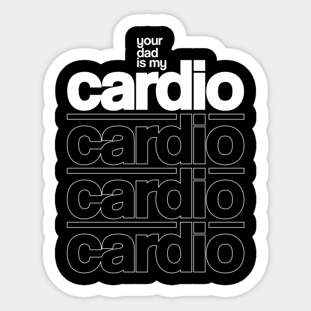 Your Dad is My Cardio - Your Dad Is My Cardio - Sticker | TeePublic