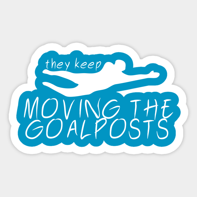 Moving the Goalposts - Goalpost - Sticker | TeePublic