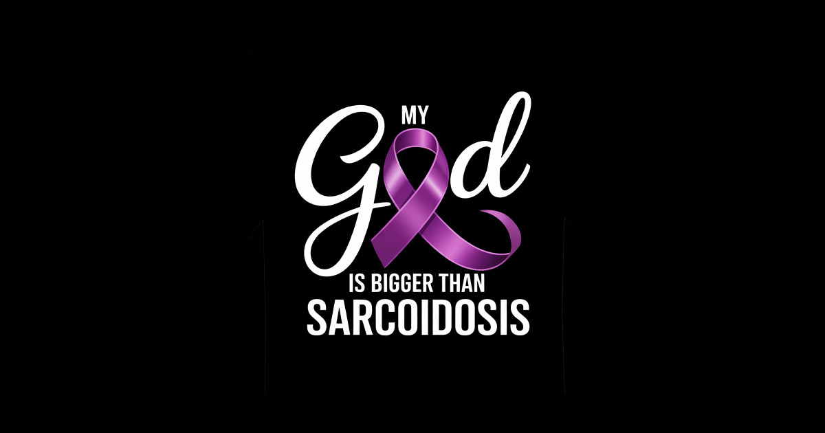 My God Is Bigger Than Sarcoidosis Sarcoidosis Awareness - My God Is ...