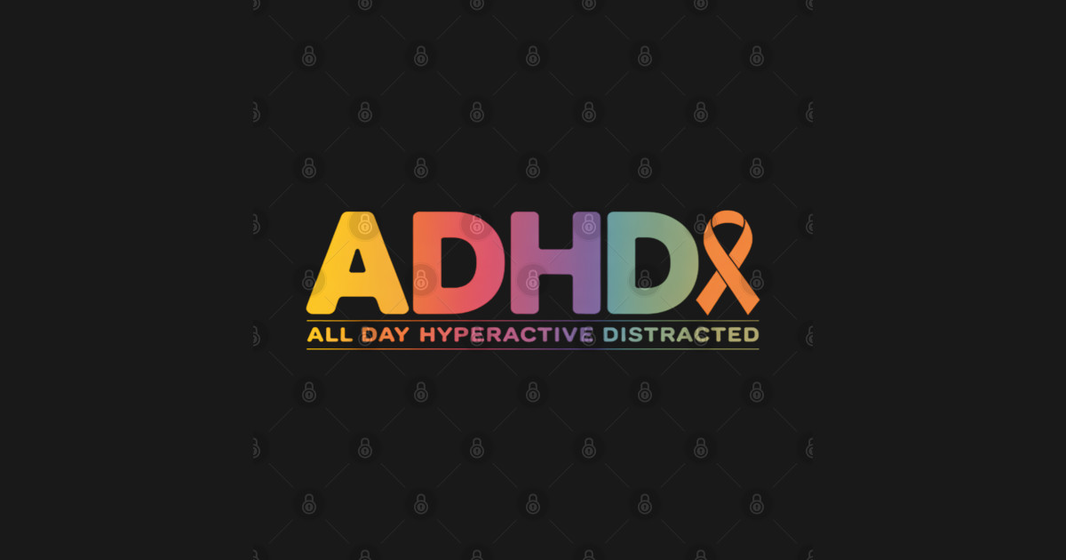 ADHD All Day Hyperactive Distracted - Adhd All Day Hyperactive ...
