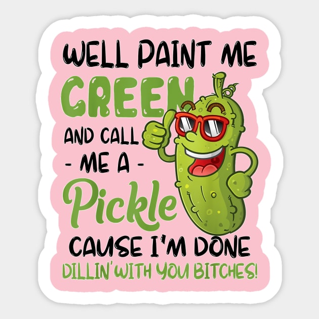 Well Paint Me Green And Call Me A Pickle Quote - Pickle Lover - Sticker ...