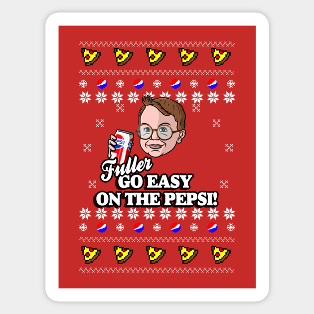 Fuller Go Easy on the Pepsi - Home Alone - Sticker | TeePublic