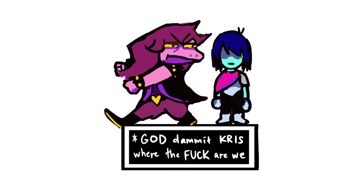 Deltarune, Kris and Susie Meme Dammit Kris Where Are We - Deltarune - T ...