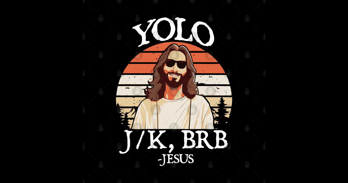 Yolo-jk-brb-jesus - Yolo Jk Brb Jesus - Sticker | TeePublic
