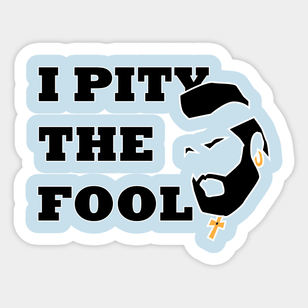 I PITY THE FOOL - MR T - Mr T - Sticker | TeePublic