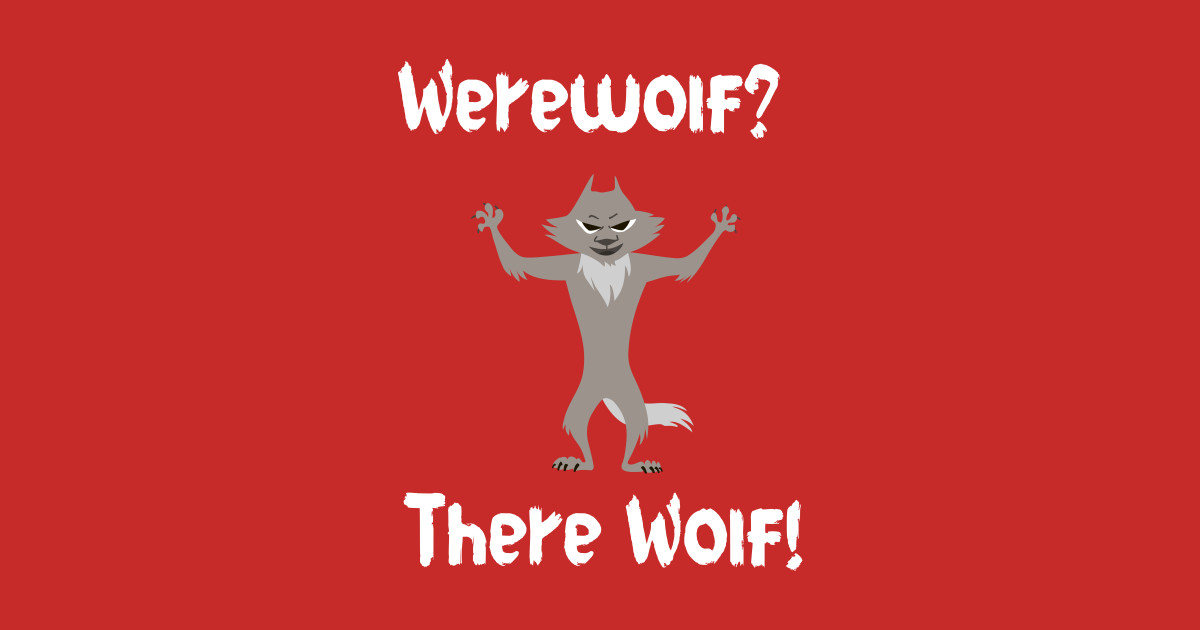 Werewolf? There Wolf! - Wolf - T-Shirt | TeePublic