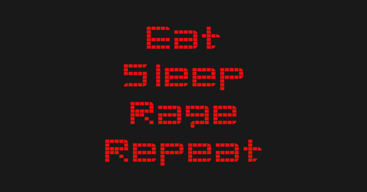 Eat. Sleep. Rage. Repeat. - Rage - T-Shirt | TeePublic