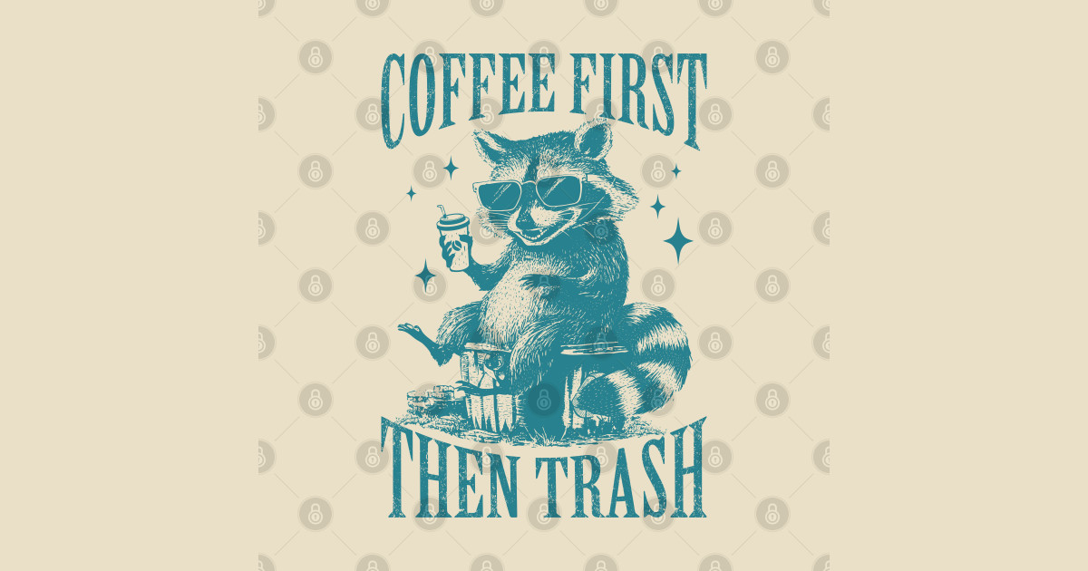 coffee first then trash retro raccoon - Coffee First Then Trash - T ...