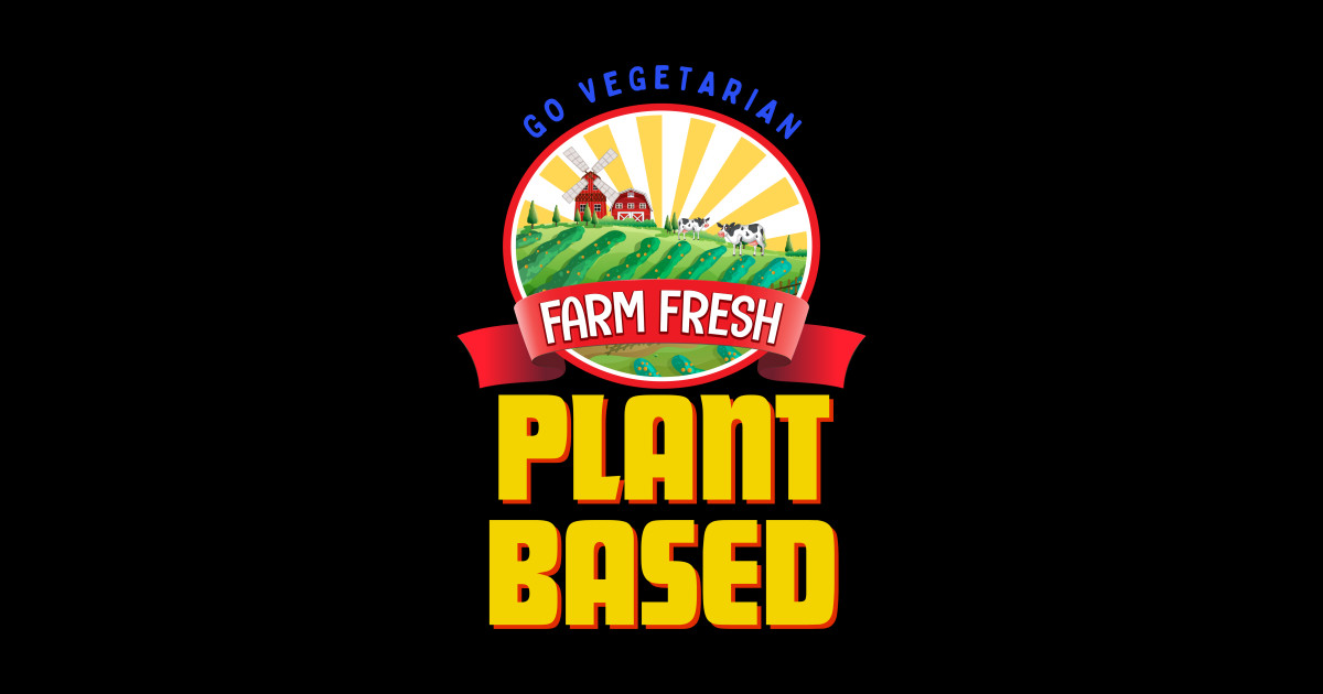 Plant Based Go Vegetarian Farm Fresh - Plant Based - Posters and Art ...