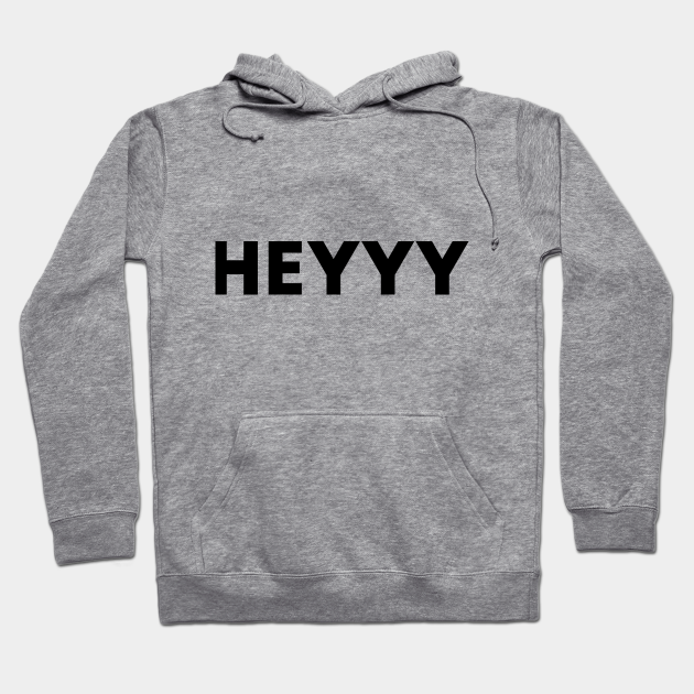 Heyyy - Heyyy - Hoodie | TeePublic